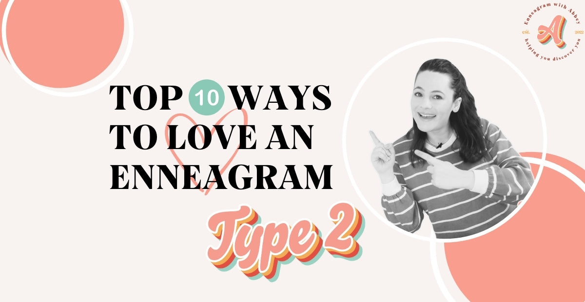 How to Love an Enneagram Type Two: The Best 10 Ideas for Loving Your T – AbbeyHowe